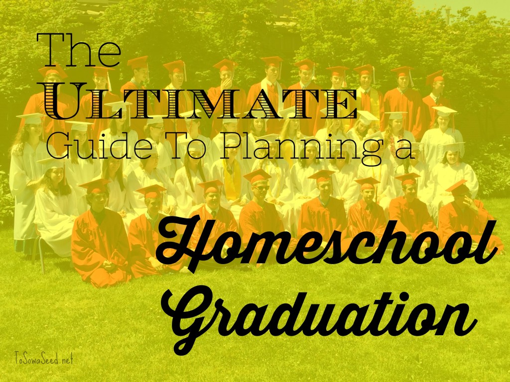 The Ultimate Guide to Planning a Homeschool Graduation - To Sow A Seed
