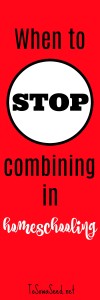 When to STOP combining in homeschooling - To Sow A Seed